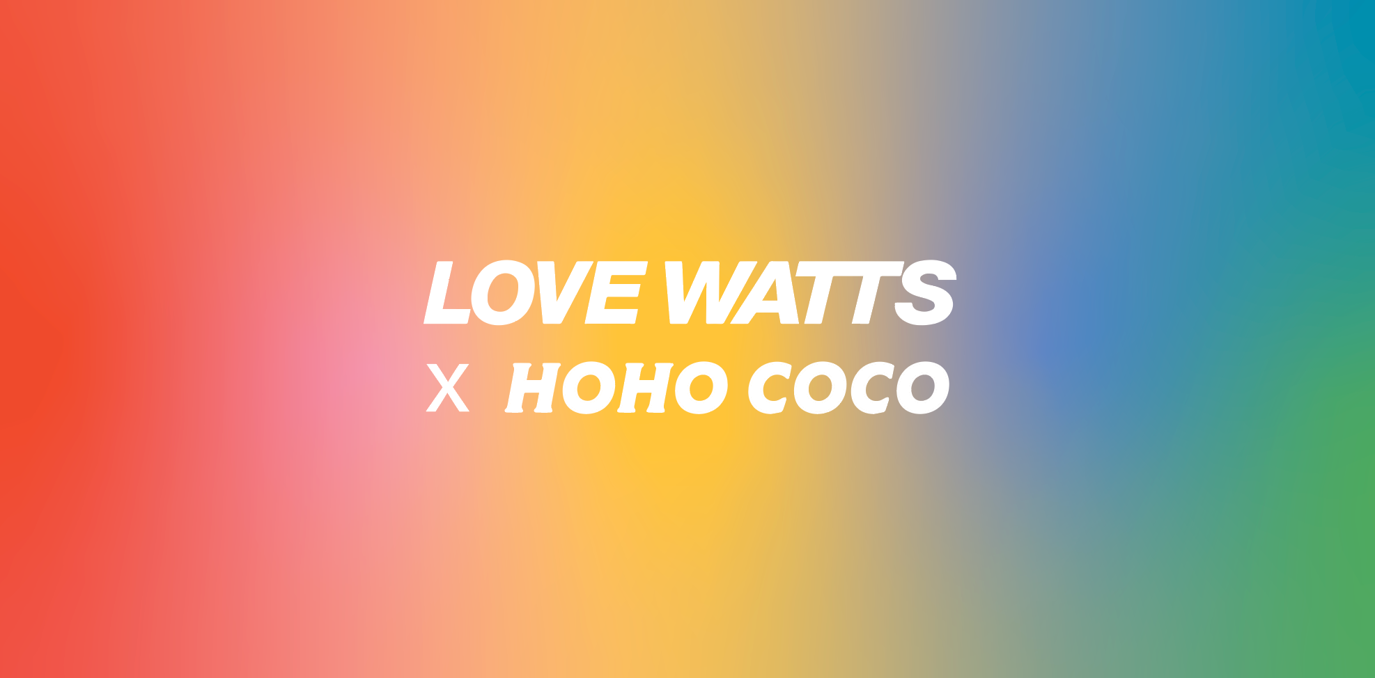 LOVE WATTS X HO HO – HO HO COCO